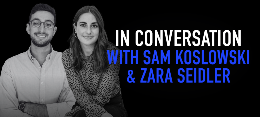 In Conversation with Sam Koslowski & Zara Seidler